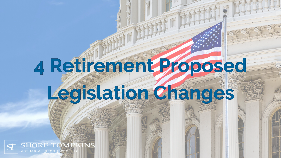 4 Retirement Proposed Legislation Changes - Shore Tompkins Actuarial ...